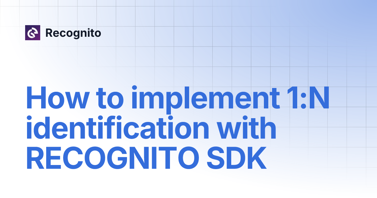 How to implement 1:N identification with RECOGNITO SDK | Recognito